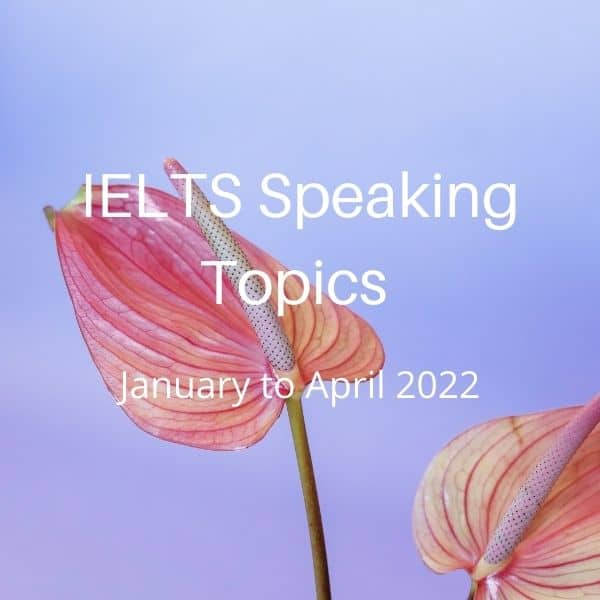 IELTS Speaking Topics January To April 2022 ielts-speaking-topics-january-to-april-2022