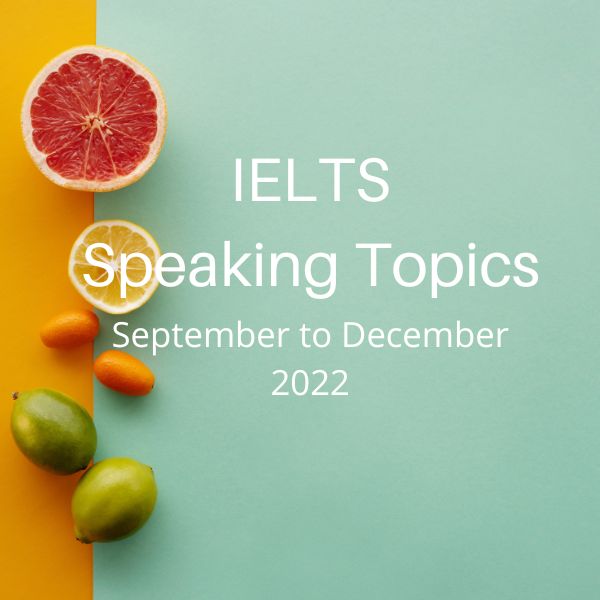 Latest IELTS Speaking Topics September to December 2022