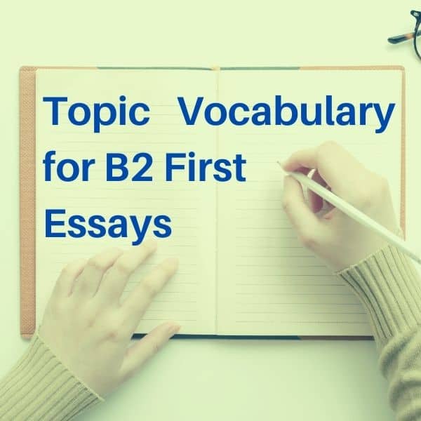 Topic Vocabulary for Cambridge B2 First Essays