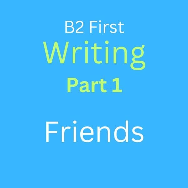B2 First Writing Task 1: Friends