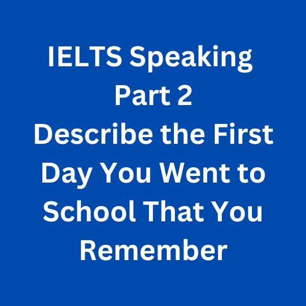 IELTS Speaking Part 2 Sample Answer - First Day at Schol